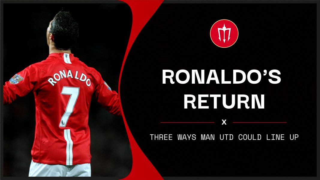 Three ways Man Utd could line up with Cristiano Ronaldo