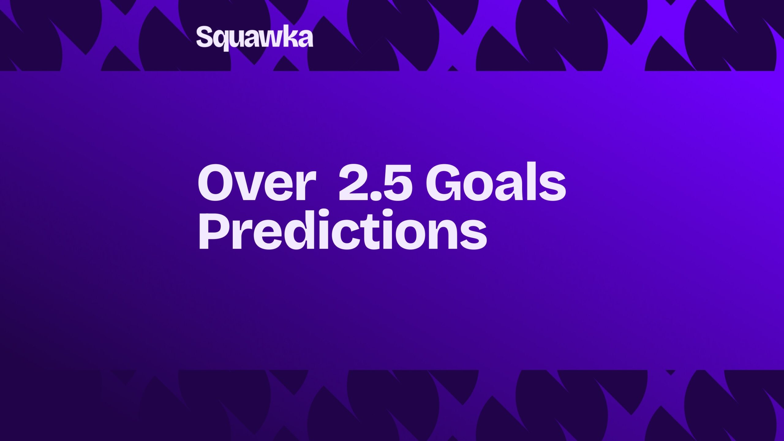 Over 2.5 Goals Predictions This Week | Squawka US